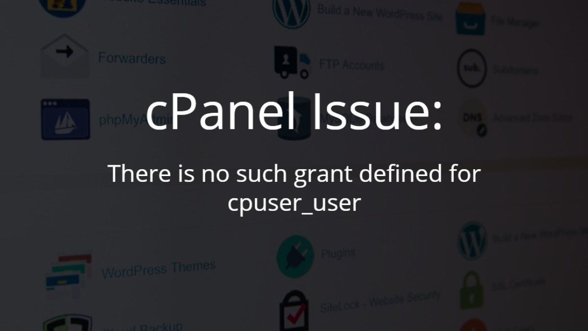 cPanel Issue On MySQL Databases - There is no such grant defined for user 'cpses_ - WebDesires