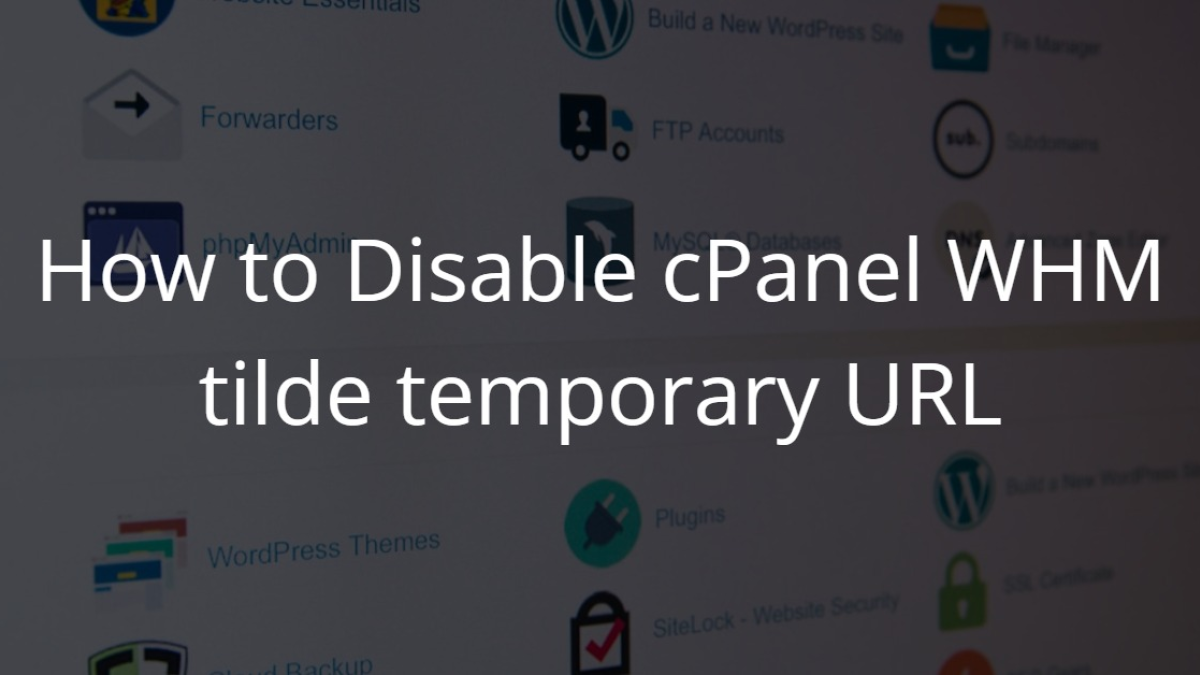 How to Disable cPanel WHM tilde temporary URL - WebDesires
